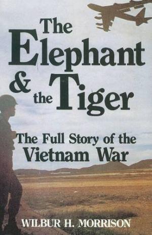 The Elephant And The Tiger: The Full Story Of The Vietnam War